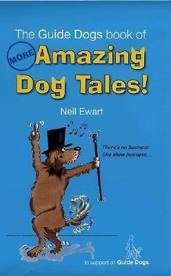 Guide Dogs' Book of More Amazing Dog Tales! by Neil Ewart (2005 ...