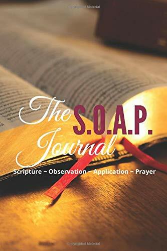The S.O.A.P. Journal Scripture-Observation-Application-Prayer 6 x 9 ...