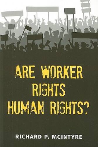 Are Worker Rights Human Rights (Advances in Heterodox Economics) - GOOD ...