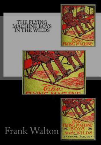 Flying Machine Boys in the Wilds by Frank Walton (2015, Trade Paperback ...