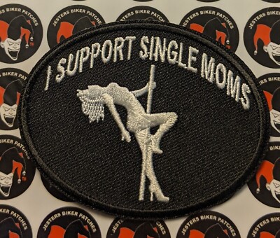 I Support Single Moms Stripper Exotic Dancer Embroidered Patch | eBay