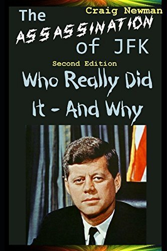 THE ASSASSINATION OF JFK - WHO REALLY DID IT AND WHY By Craig Newman ...