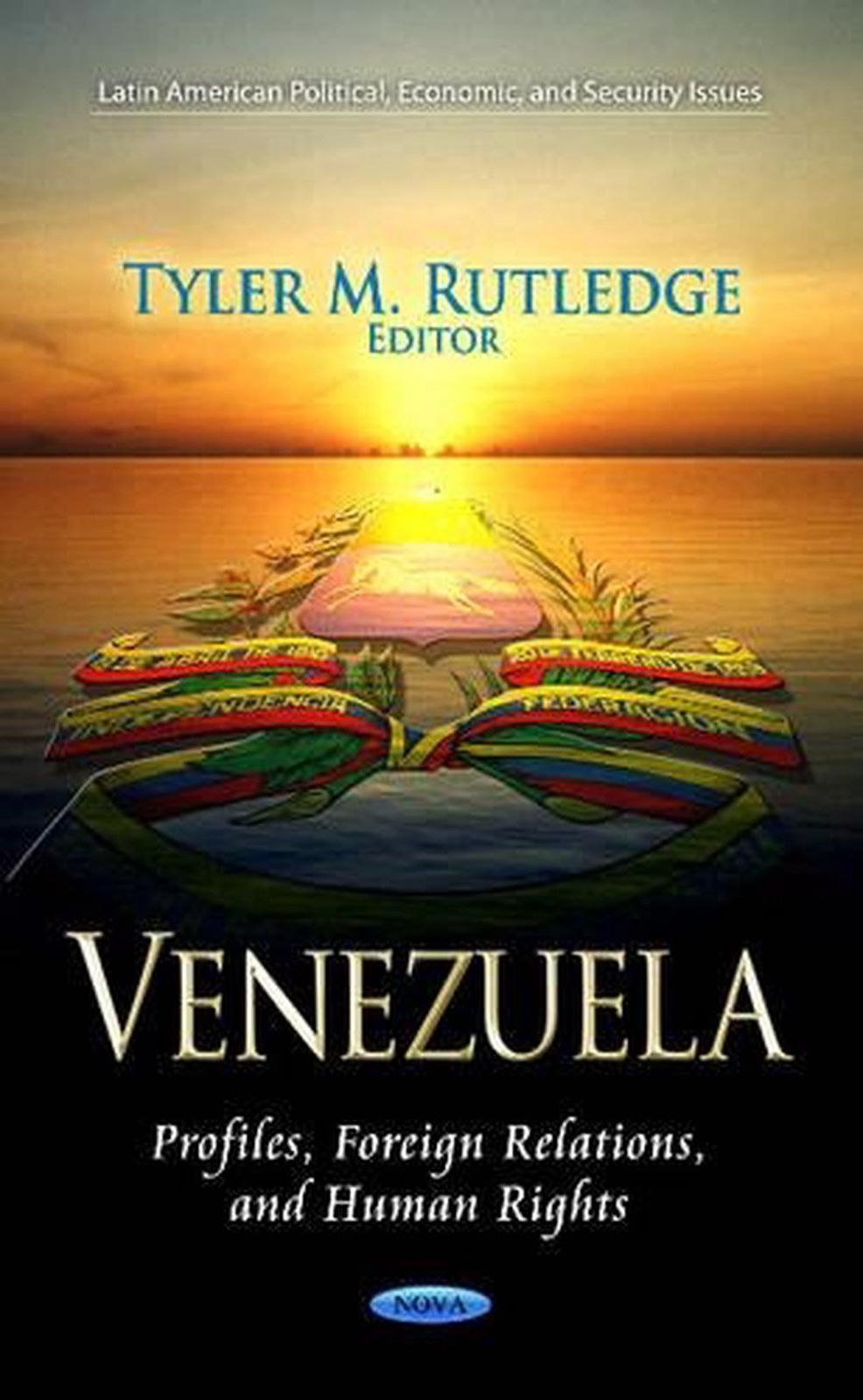 Venezuela: Profiles, Foreign Relations & Human Rights by Tyler M ...