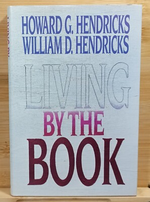Living by the Book by William D. Hendricks & Howard G. Hendricks (1991 ...