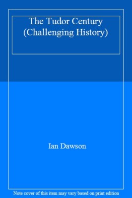 Tudor Century 1485-1603 Pb (Challenging History) By Ian Dawson | eBay