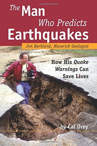 THE MAN WHO PREDICTS EARTHQUAKES: JIM BERKLAND, MAVERICK By Cal Orey ...