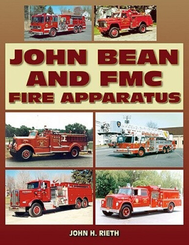 John Bean and FMC Fire Apparatus by John H. Rieth [Paperback ...