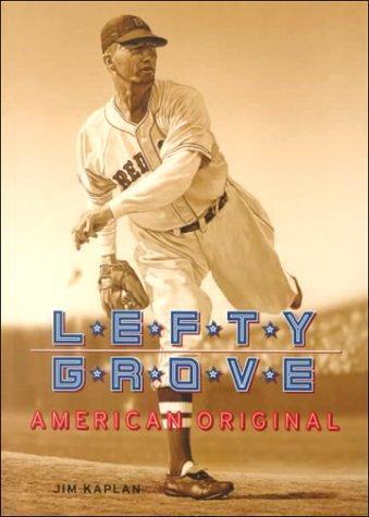 Lefty Grows: The Life and Times of Lefty Grove by Kaplan, Jim ...