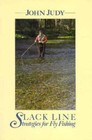 Slack Line Strategies for Fly Fishing - Hardcover By Judy, John - VERY ...