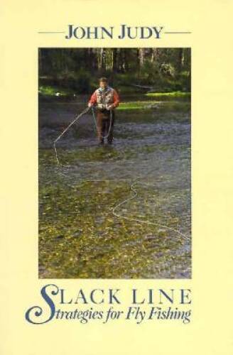 Slack Line Strategies for Fly Fishing - Hardcover By Judy, John - VERY ...