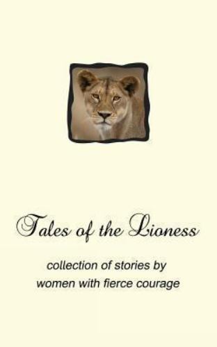 Tales of the Lioness : Collection of Stories by Women with Fierce ...
