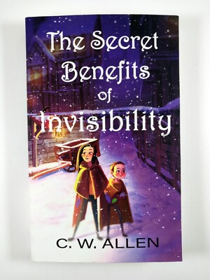 The Secret Benefits of Invisibility by C. W. Allen (2022, Trade ...