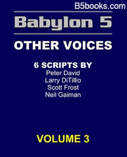 Babylon 5 Scripts - Other Voices (Volume 3 of 3) - B5 Scripts Not by J. Michael Straczynski : B5 ...