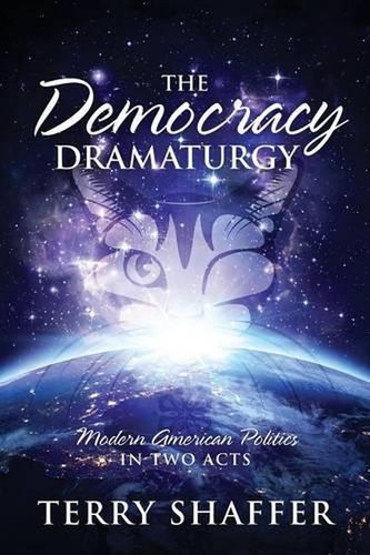 The Democracy Dramaturgy: Modern American Politics in Two Acts by Terry ...