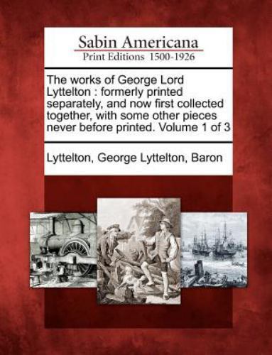 Works of George Lord Lyttelton : Formerly Printed Separately, and Now ...