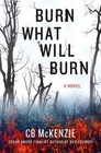 Burn What Will Burn by C B McKenzie: New 9781250083371| eBay