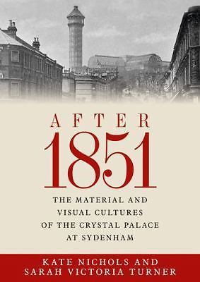After 1851 : The Material and Visual Cultures of the Crystal Palace at ...