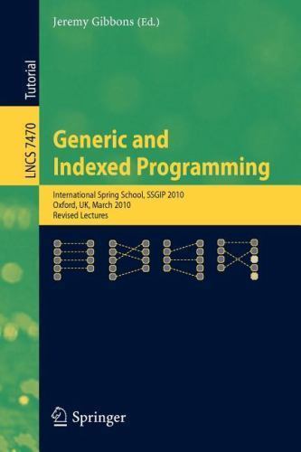 Lecture Notes in Computer Science Ser.: Generic and Indexed Programming ...