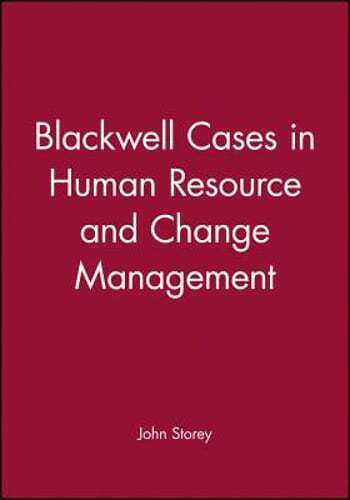 Blackwell Cases in Human Resource and Change Management by John Storey ...