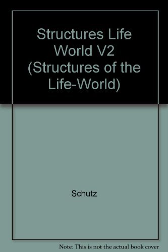 THE STRUCTURES OF THE LIFE-WORLD, VOLUME 2 By Alfred Schutz & Thomas ...