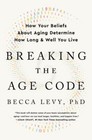 Breaking the Age Code: How Your Beliefs About Aging Determine How Long ...
