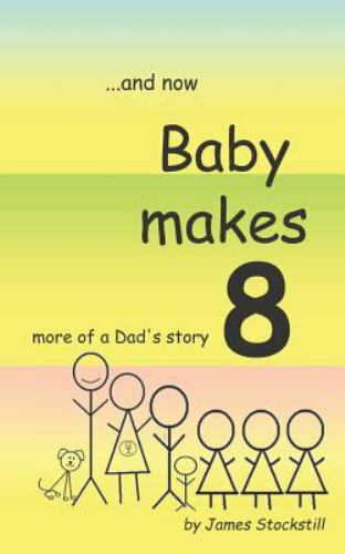 Baby Makes 8 : More of a Dad's Story by James Stockstill (2019, Trade ...