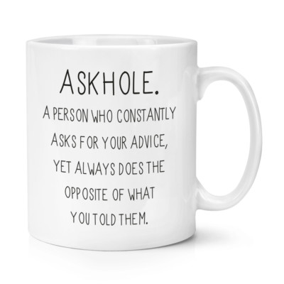Askhole A Person Who Asks Advice 10oz Mug Cup - Funny Rude Tea Coffee ...