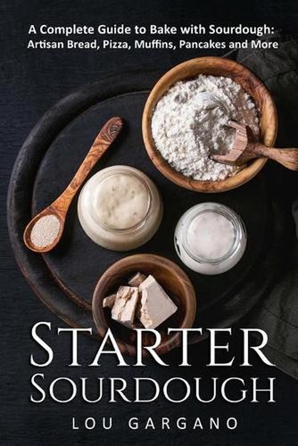 Starter Sourdough: A Complete Guide to Bake with Sourdough: Artisan Bread, Pizza | eBay