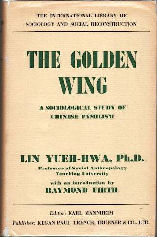 YUEH-HWA LIN / Golden Wing A Sociological Study of Chinese Familism ...
