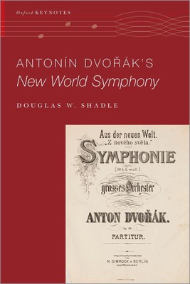 Antonin Dvorak's New World Symphony by Douglas W. Shadle (English ...