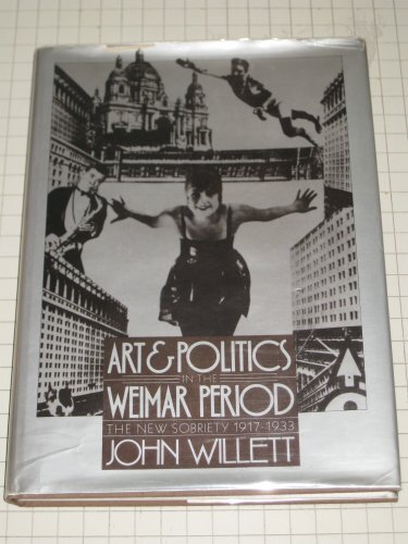 ART AND POLITICS IN THE WEIMAR PERIOD: THE NEW SOBRIETY, By John ...