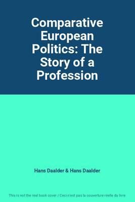 Comparative European Politics: The Story of a Profession Hans Daalder ...