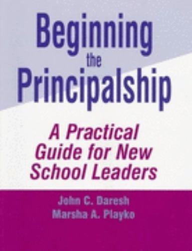 Beginning the Principalship : A Practical Guide for New School Leaders ...