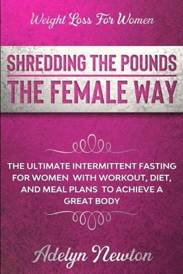 Weight Loss For Women: SHREDDING THE POUNDS THE FEMALE WAY - The ...