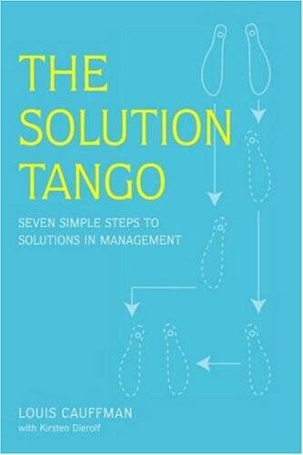 The Solution Tango: Solving any problem in seven easy steps - Hardcover ...