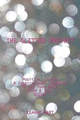 The Glitter Project: Positive, Loving & Inspirational Thoughts to Let ...