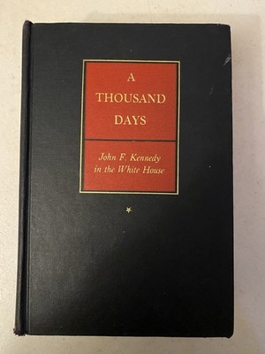 A Thousand Days : John F. Kennedy in the White House by Arthur M ...