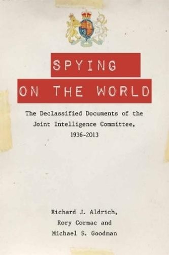 Michael S. Goodman Rory Cormac Richard J. Aldric Spying on the Worl ...