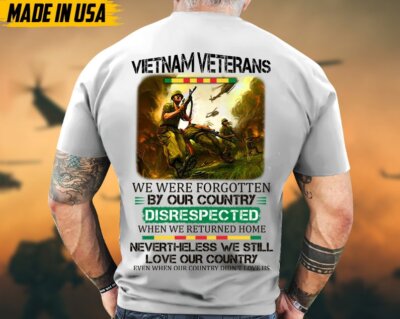 Vietnam Veterans Shirt, We Were Forgotten By Our Country, Disrespected ...