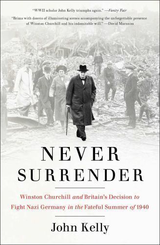 Never Surrender: Winston Churchill and Britain's Decision to Fight Nazi ...