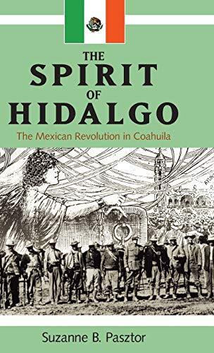 The Spirit of Hidalgo: The Mexican Revolution in Coahuila (Latin ...