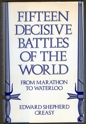FIFTEEN DECISIVE BATTLES OF THE WORLD By Edward S. Creasy - Hardcover ...