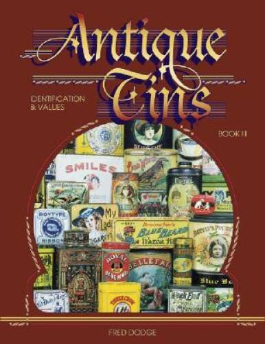 Antique Tins: Identification & Values, Book 3 - Hardcover By Dodge ...