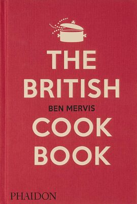 The British Cookbook: authentic home cooking recipes from England ...