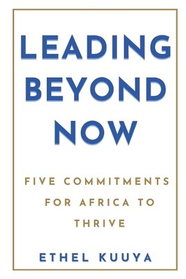 Leading Beyond Now: Five Commitments for Africa to Thrive by Ethel Kuuya Paperba | eBay UK