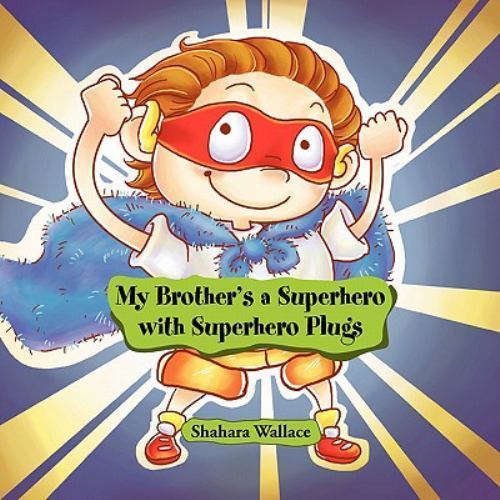 My Brother's a Superhero with Superhero Plugs by Shahara Wallace (2010 ...