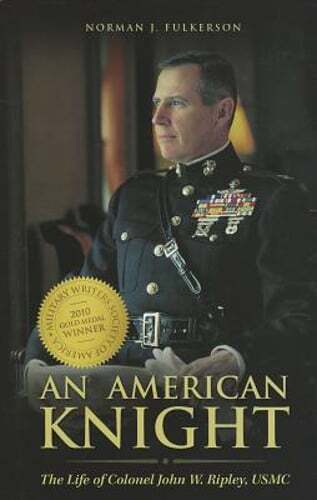 An American Knight: The Life of Colonel John W. Ripley, USMC by ...