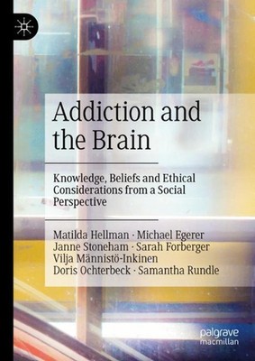 Addiction and the Brain: Knowledge, Beliefs and Ethical Considerations ...
