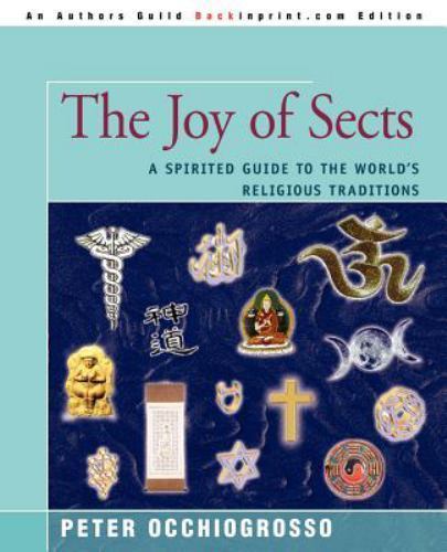 The Joy of Sects: A Spirited Guide to the World's Religious Traditions ...