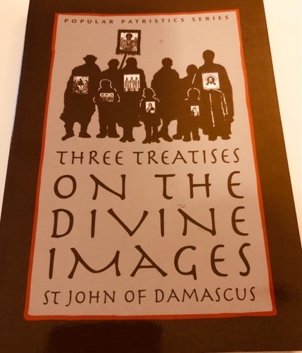 THREE TREATISES ON DIVINE IMAGES St. John of Damascus Patristics Series ...